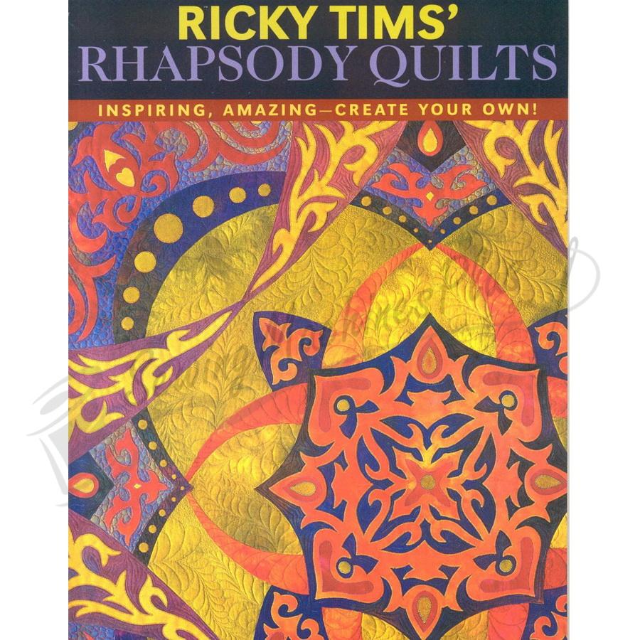 Ricky Tims Rhapsody Quilts - Inspiring, Amazing - Create Your Own!